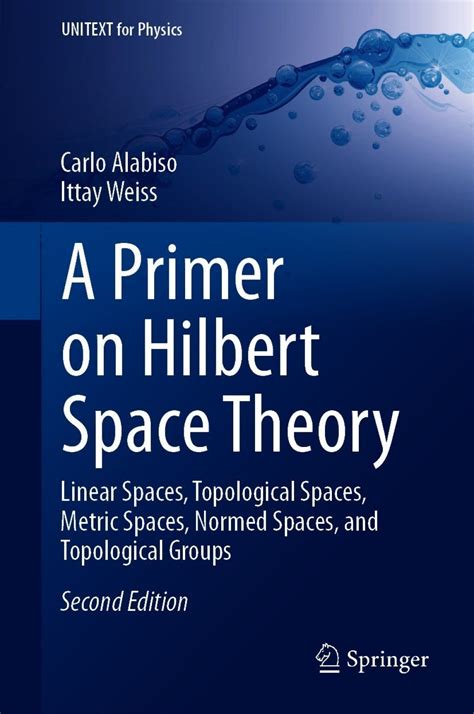 A Primer On Hilbert Space Theory Linear Spaces Topological Spaces