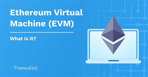 What Is The Ethereum Virtual Machine Evm Freewallet