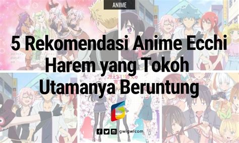 5 Rekomendasi Anime Ecchi Harem Yang Tokoh Utamanya Beruntung Gwigwi