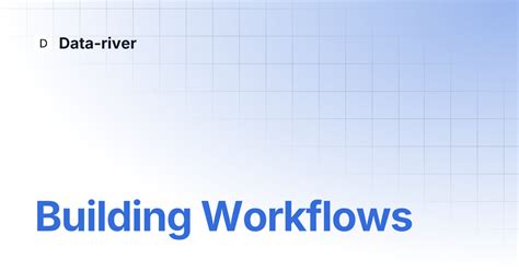 Building Workflows Data River