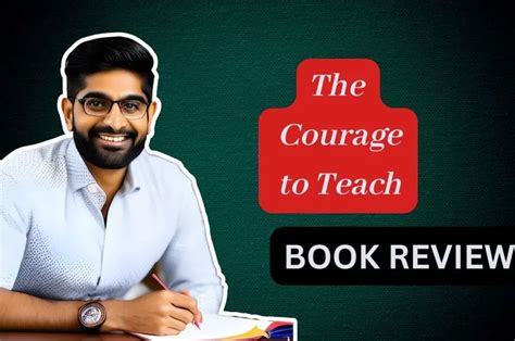 Unveiling The Inspirational Teachings In The Courage To Teach By Parker Palmer