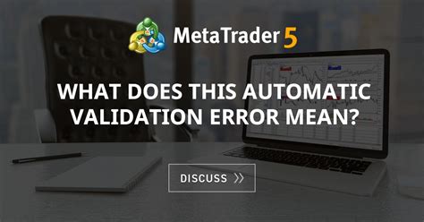 What Does This Automatic Validation Error Mean Strategy Tester