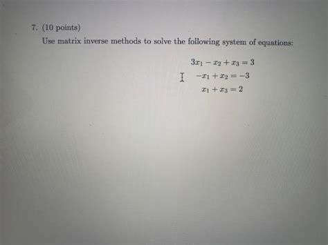 solved 7 10 points use matrix inverse methods to solve