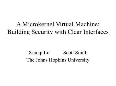 Ppt A Microkernel Virtual Machine Building Security With Clear