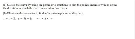 Solved A Sketch The Curve By Using The Parametric Chegg