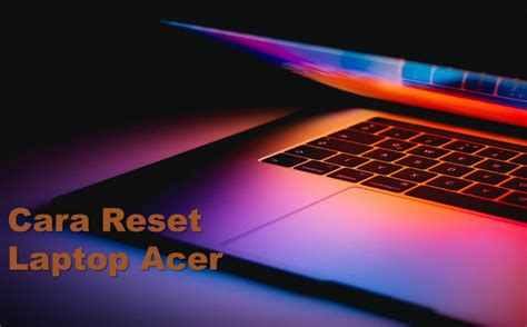 Cara Reset Laptop Acer Ke Pengaturan Awal Rancah Post