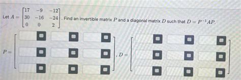 Solved Let A=⎣⎡17300−9−160−12−242⎦⎤. Find an invertible | Chegg.com