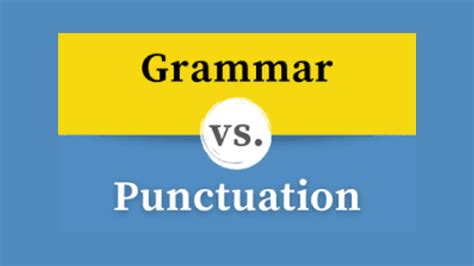 Understanding The Difference Between Grammar And Punctuation Understanding The Difference Between Grammar And Punctuation