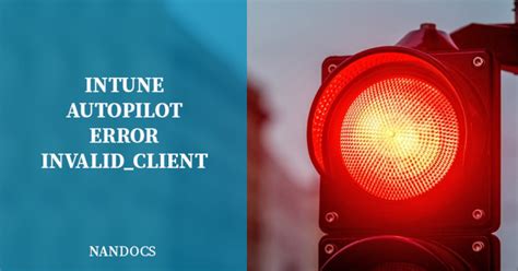 Intune Autopilot Enrollment Invalidclient Error Failed Nandocs