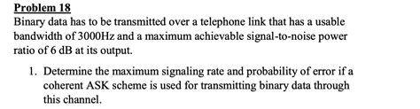 Solved Problem 18 Binary Data Has To Be Transmitted Over A Chegg Com