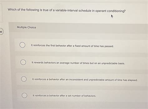Solved Which Of The Following Is True Of A Variable Interval Schedule In Operant Conditioning