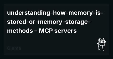 Understanding How Memory Is Stored Or Memory Storage Methods Mcp