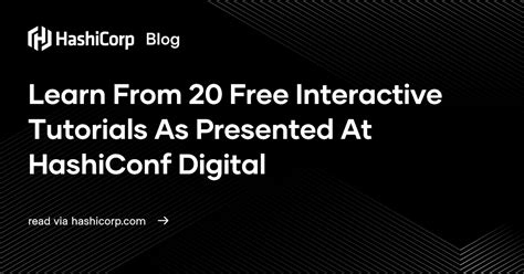 learn from 20 free interactive tutorials as presented at hashiconf digital