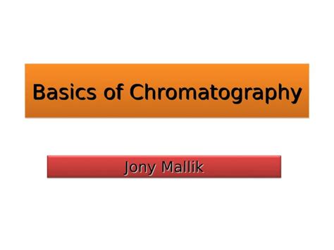 Ppt Basics Of Chromatography Jony Mallik Introductory Principles