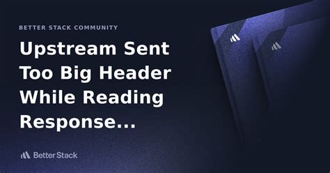 upstream sent too big header while reading response header from