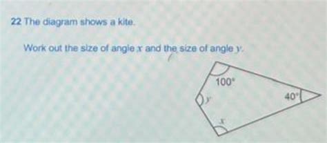 Solved 22 The Diagram Shows A Kite Work Out The Size Of Angle X And The Size Of Angle Y [math]