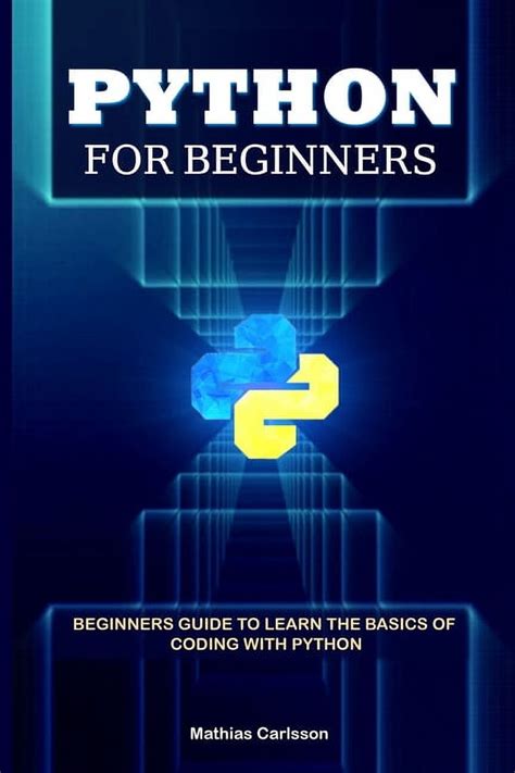 Python For Beginners Beginners Guide To Learn The Basics Of Coding With Python