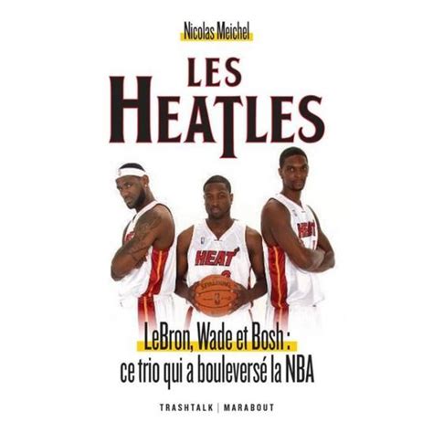 Les Heatles Lebron Wade Et Bosh Ce Trio Qui A Bouleversé La Nba