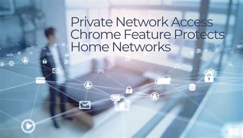 Private Network Access Chrome Feature Protects Home Networks