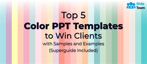 Top 5 Color Ppt Templates To Win Clients Superguide Included