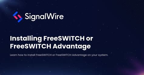 Installing FreeSWITCH Or FreeSWITCH Advantage SignalWire Docs