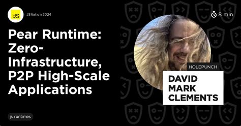 Pear Runtime Zero Infrastructure P2p High Scale Applications By David Mark Clements