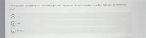 Solved 1in The Patient Taking The Potassium Wasting