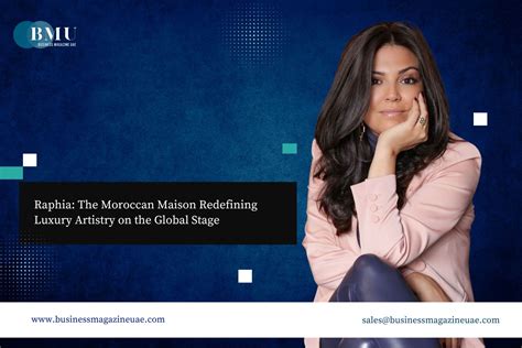 Raphia The Moroccan Maison Redefining Luxury Artistry On The Global