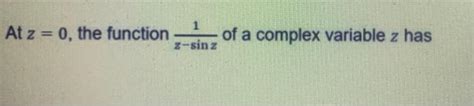 At z=0, the function z−sinz1 of a complex variable z | Chegg.com
