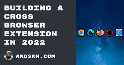 Buildin A Cross Browser Extension You Might Want To Wait For A Little
