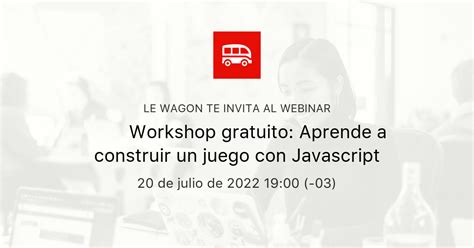 🇪🇸 Workshop Gratuito Aprende A Construir Un Juego Con Javascript Le Wagon
