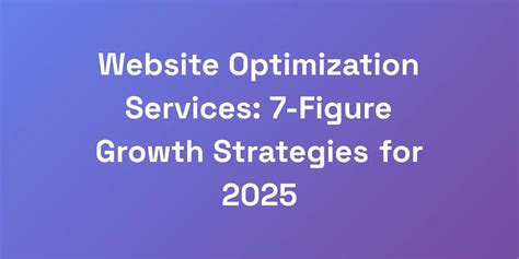 Website Optimization Services 7 Figure Growth Strategies For 2025