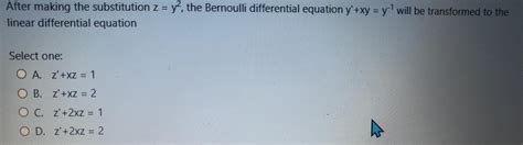 Solved After Making The Substitution Z Y The Bernoulli