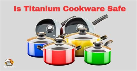 Is Titanium Cookware Safe Expert Insights You Need To Know