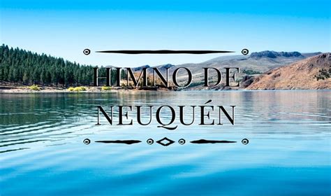 El Himno Neuquino Orgullo De Sus Pobladores