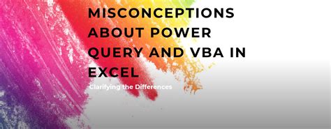 Misconceptions About Power Query And Vba In Excel Clarifying The