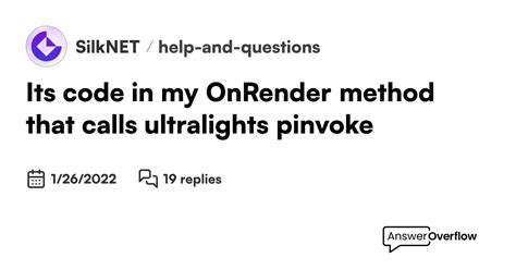 Its Code In My Onrender Method That Calls Ultralights Pinvoke Silknet