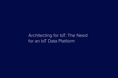 Architecting For Iot The Need For An Iot Data Platform Itechinfopro