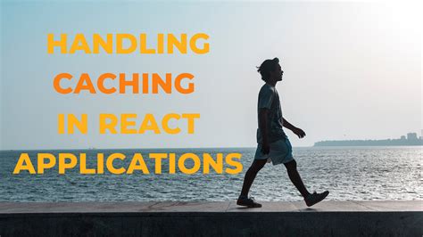 Handling Caching In React Applications By W Rashmika Lakshan Medium