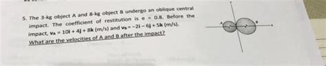 Solved The 3 Kg Object A And 8 Kg Object B Undergo An