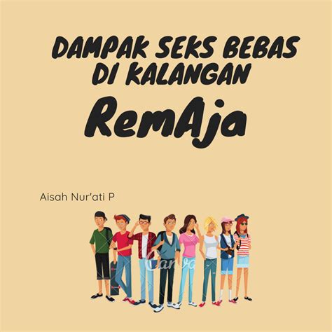 Dampak Seks Bebas Di Kalangan Remaja Infiniteens Id