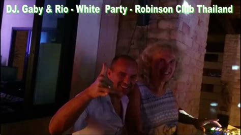 Dj Gaby And Rio White Party Robinson Club Thailand Youtube