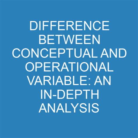 Difference Between Conceptual And Operational Variable An In Depth Analysis Differencess