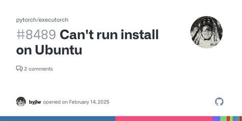can t run install on ubuntu · issue 8489 · pytorch executorch · github