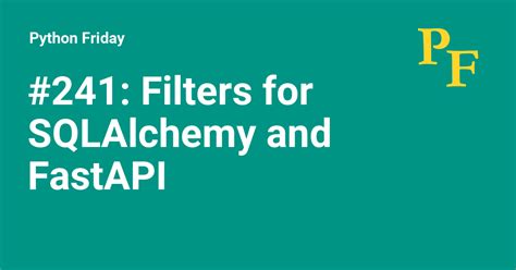 Filters For SQLAlchemy And FastAPI Python Friday