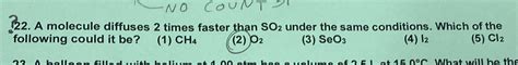 Solved A Molecule Diffuses 2 ﻿times Faster Than So2 ﻿under