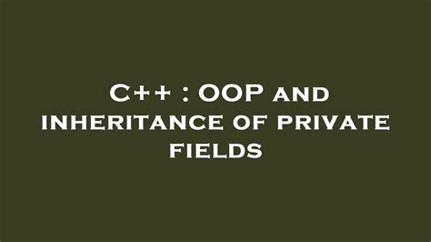 C Oop And Inheritance Of Private Fields Youtube