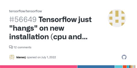 Tensorflow Just Hangs On New Installation Cpu And Gpu Issue Tensorflow Tensorflow