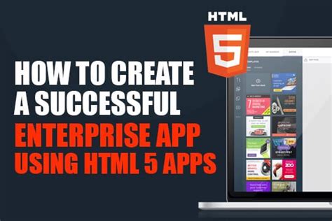 How To Create A Successful Enterprise App Using HTML Apps