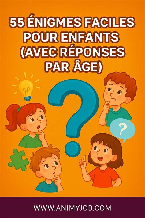 55 énigmes Faciles Pour Enfants Avec Réponses Par âge Enigme Maternelle Devinette